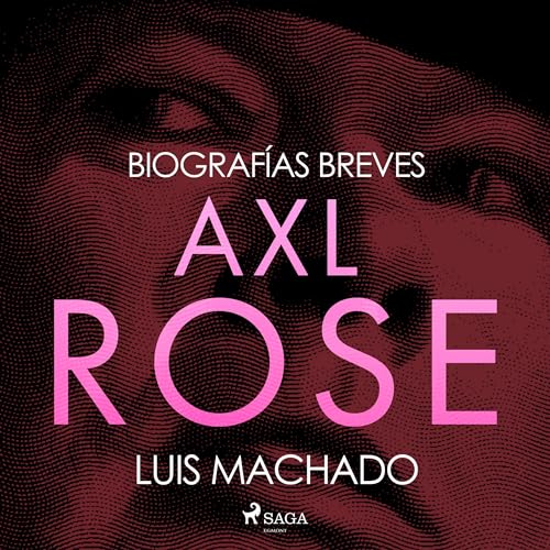 Biografías breves: Axl Rose – Luis Machado – La libreta de Nani